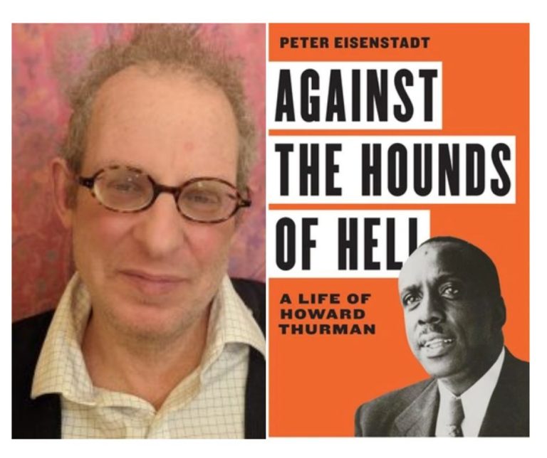 Howard Thurman’s Biographer: An Author Interview with Peter Eisenstadt ...